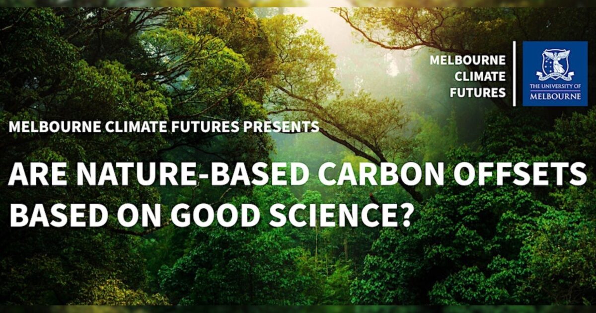 Melbourne Connect | Are nature-based carbon offsets based on good…
